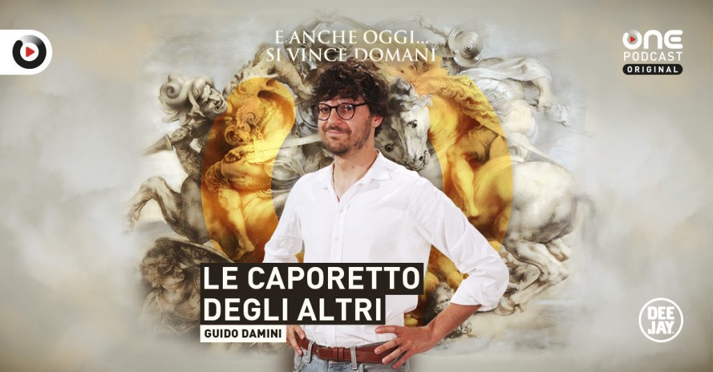 Caporetto: ognuno ha la sua. Il podcast sulle disfatte degli altri ...