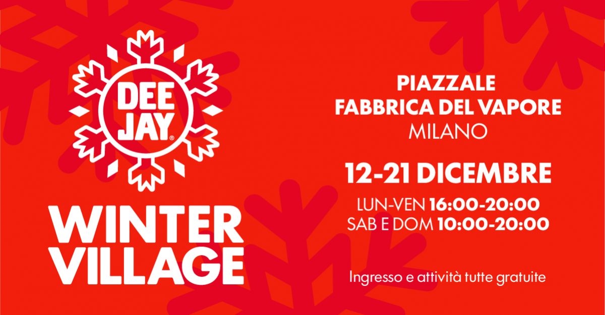 "Deejay Winter Village" alla Fabbrica del vapore di Milano | Radio Deejay