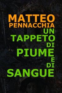 ILMIOLIBRO - Un tappeto di piume e di sangue - Libro di Matteo Pennacchia