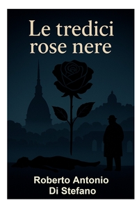 ILMIOLIBRO - LE TREDICI ROSE NERE - Libro di Roberto Antonio Di Stefano