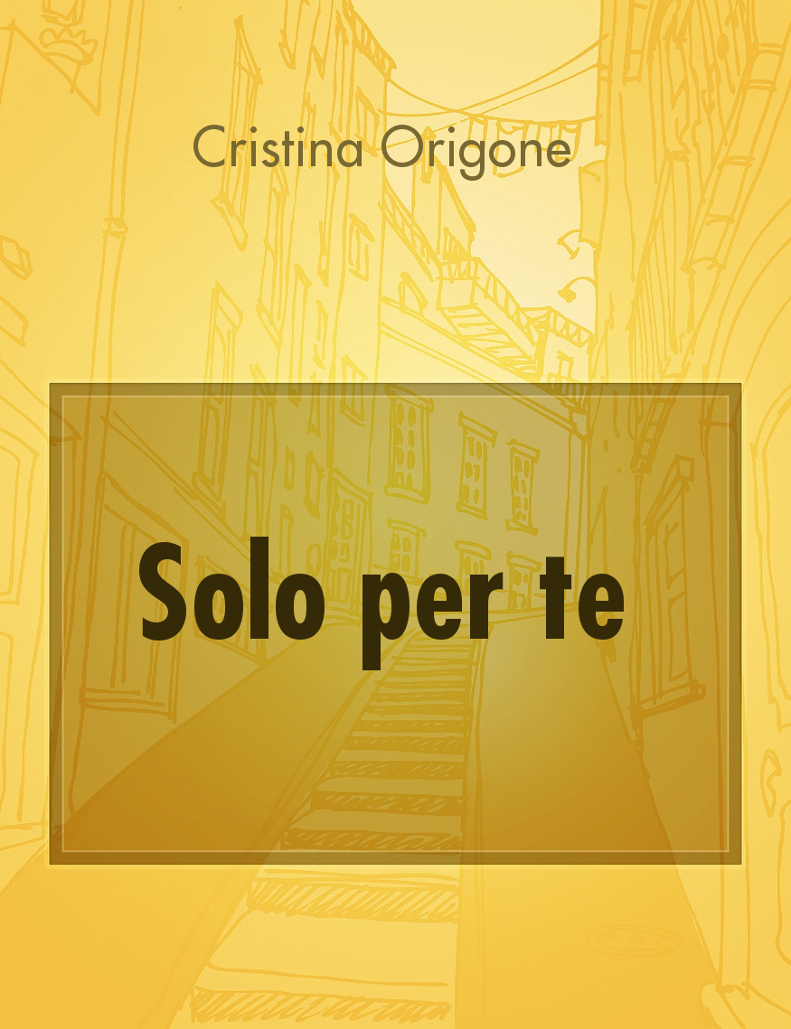 Solo per te, il racconto di Cristina Origone - Storiebrevi - ilmiolibro