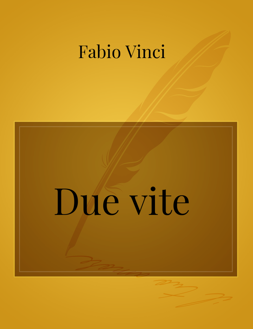 Due vite, la poesia di Fabio Vinci - Storiebrevi - ilmiolibro
