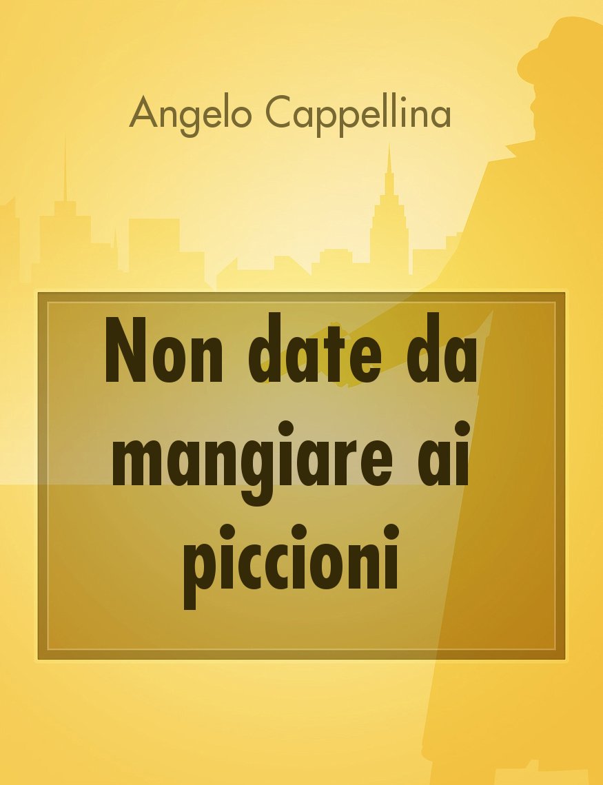 Non date da mangiare ai piccioni, il racconto di Angelo Cappellina ...