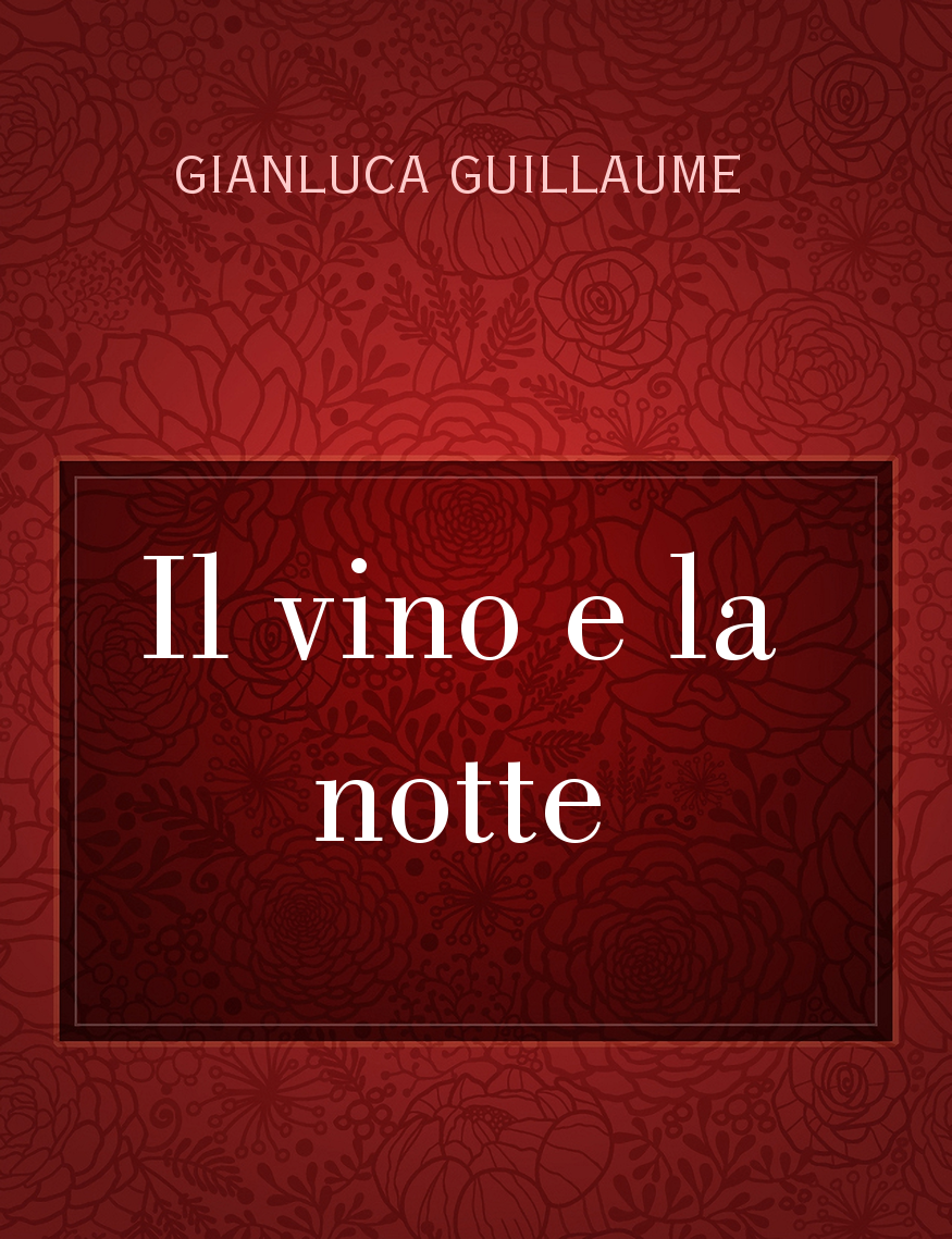 Il vino e la notte, il racconto di gianluca guillaume - Storiebrevi ...