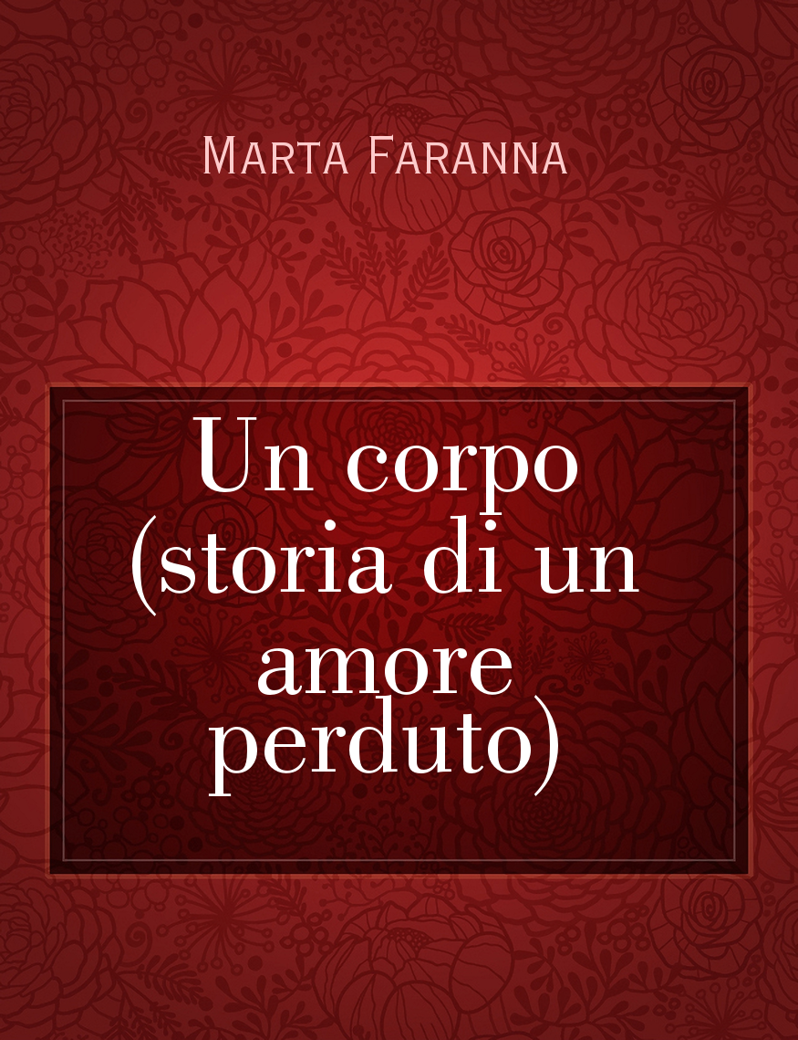 Un corpo (storia di un amore perduto), il racconto di Marta Faranna ...